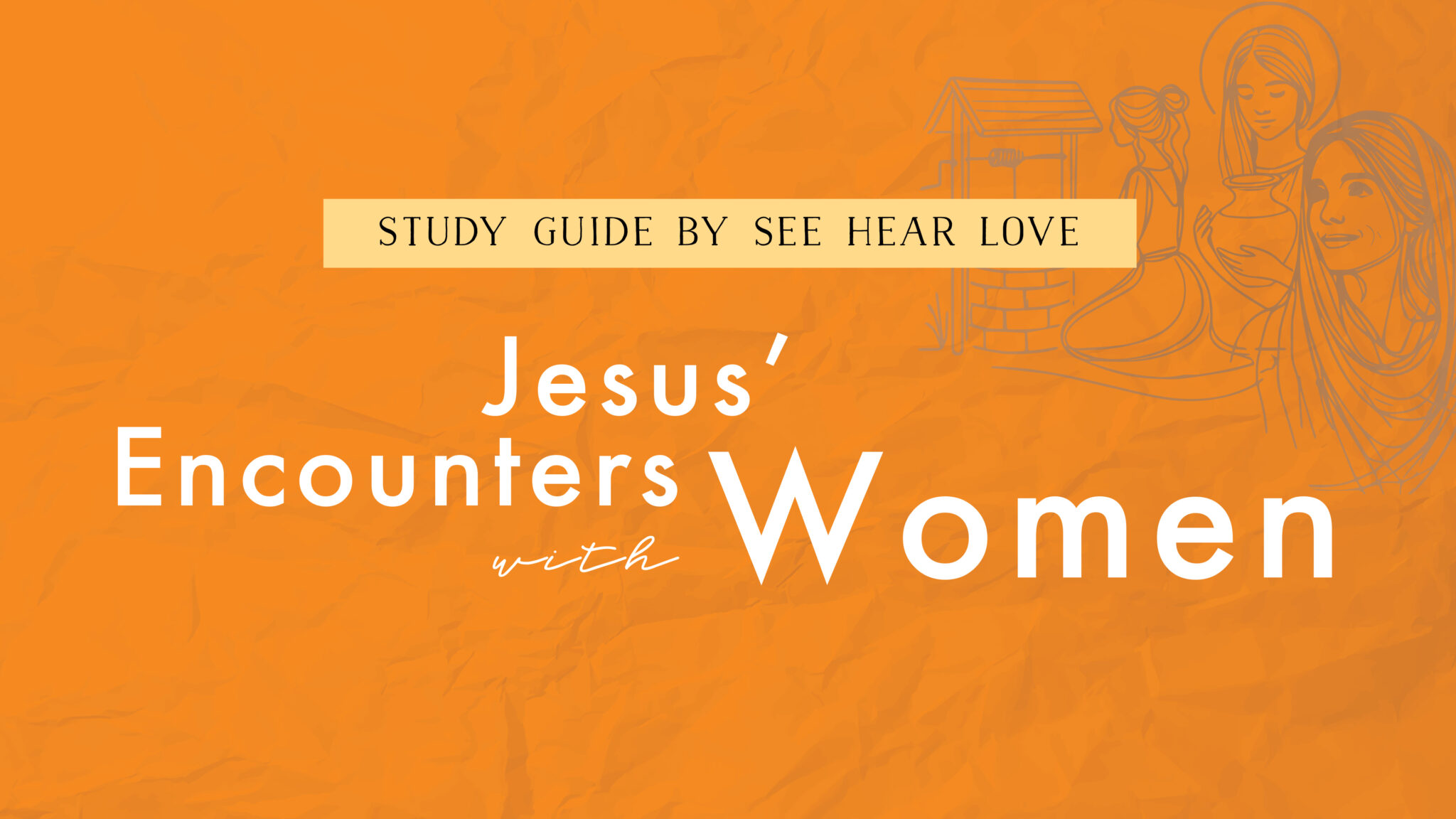Jesus' Encounters with Women Bible Study - See Hear Love